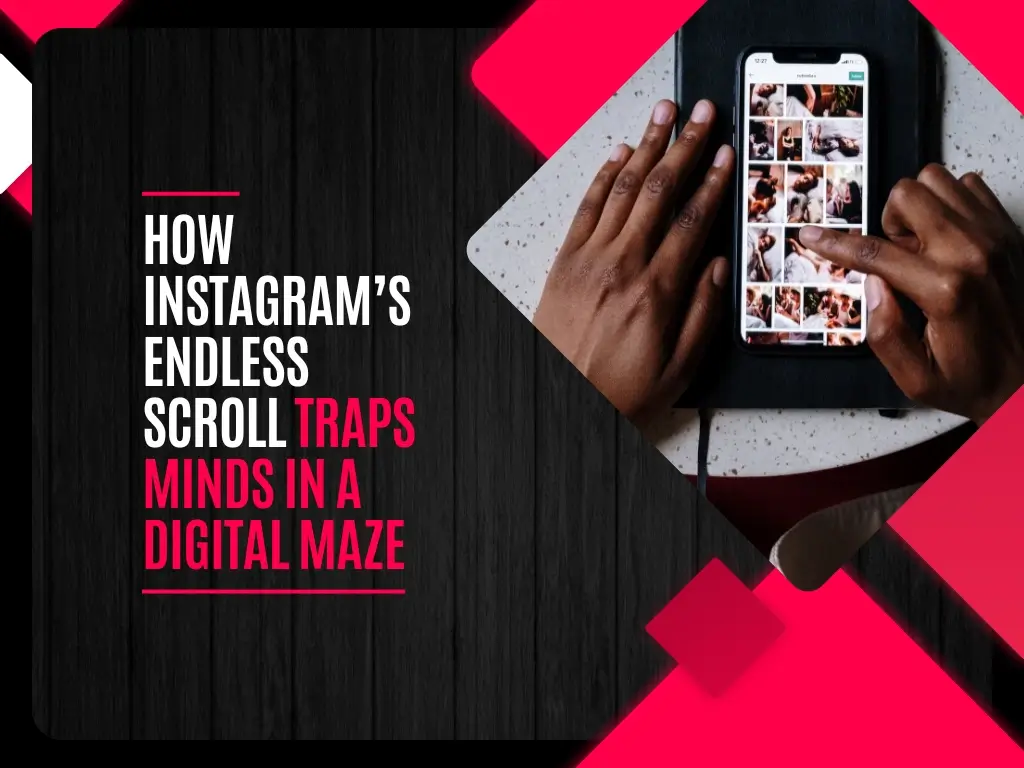How Instagram’s Endless Scroll Traps Minds In A Digital Maze ...
