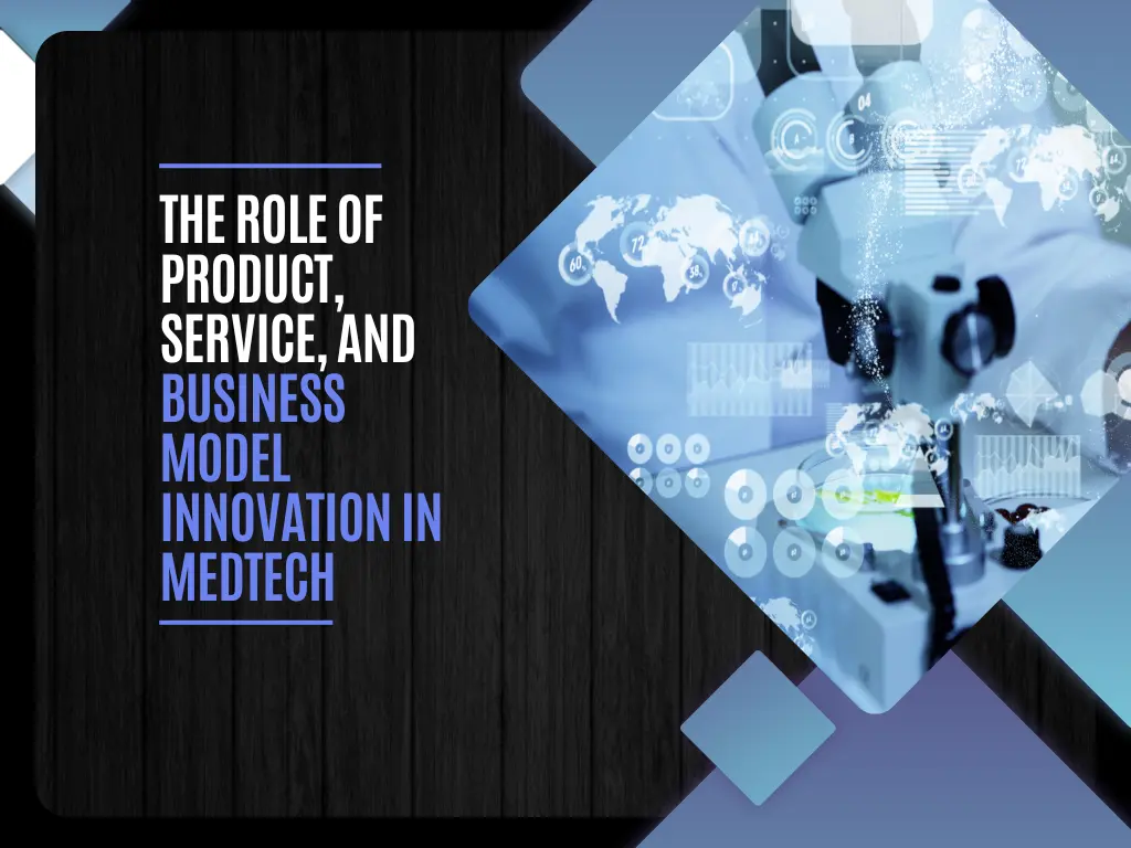 The Role of Product, Service, and Business Model Innovation in MedTech ...